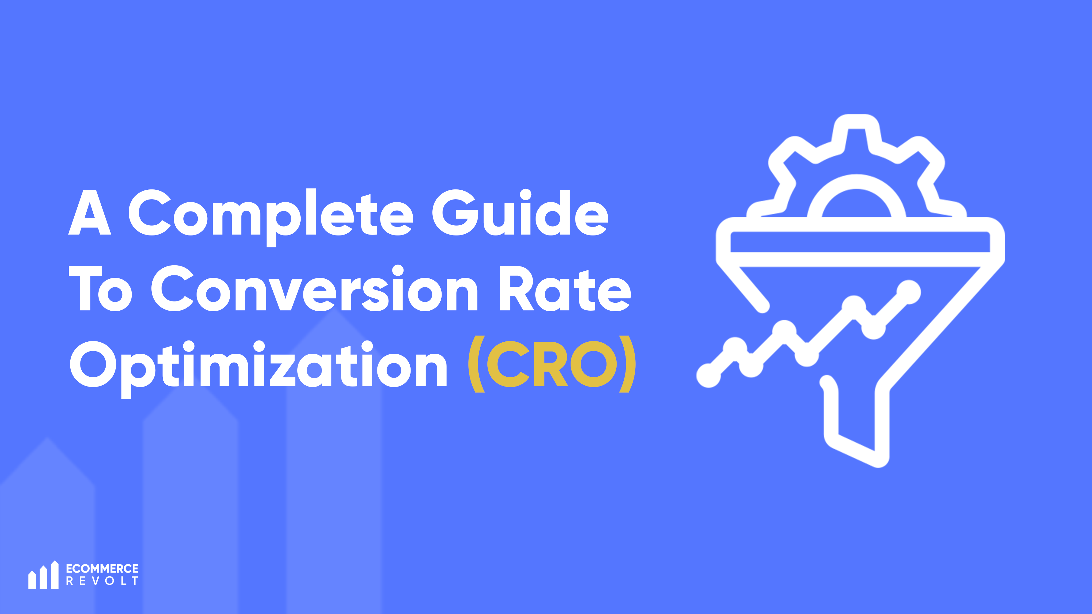 A Complete Guide To Conversion Rate Optimization CRO Ecommerce Revolt A Complete Guide To Conversion Rate Optimization CRO Ecommerce Revolt