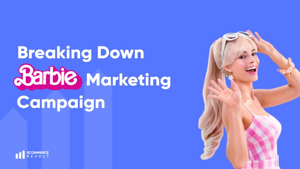 Breaking Down The Barbie Marketing Campaign | Ecommerce Revolt