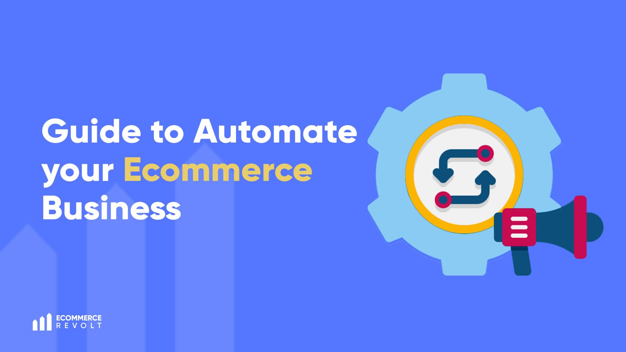 Guide to Automate your Ecommerce Business | Ecommerce Revolt