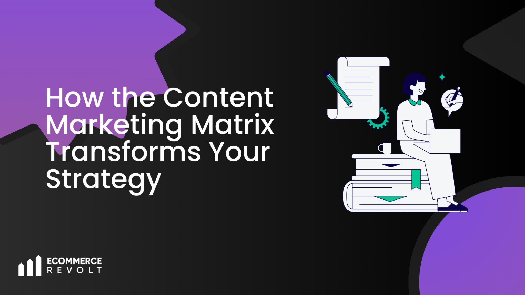 How the Content Marketing Matrix Transforms Your Strategy | Ecommerce ...