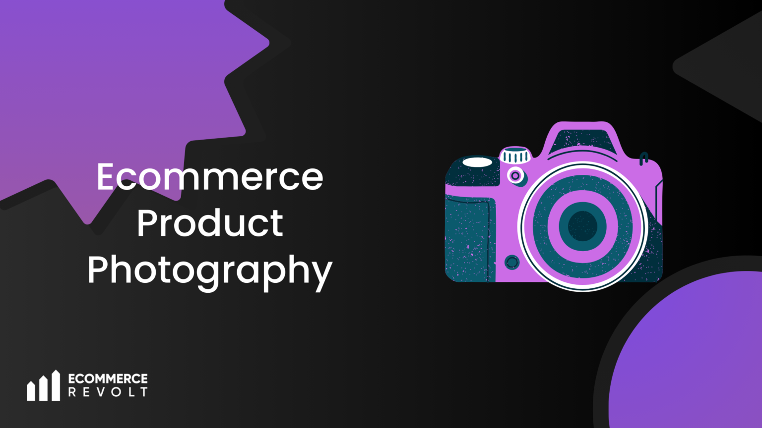E-commerce Product Photography Guide | Ecommerce Revolt