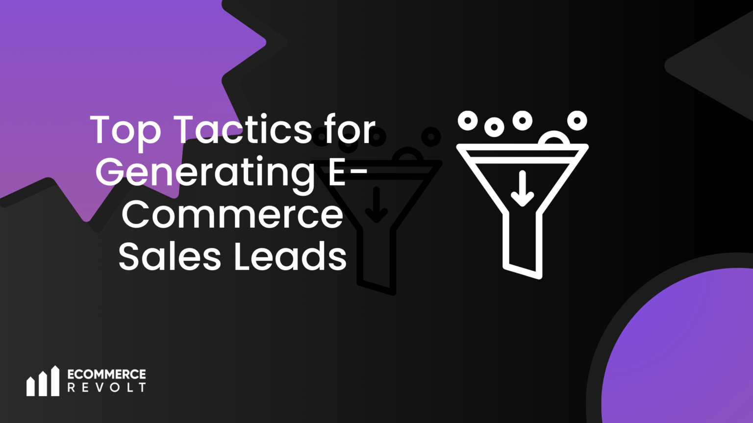 Top Tactics for Generating E-Commerce Sales Leads | Ecommerce Revolt